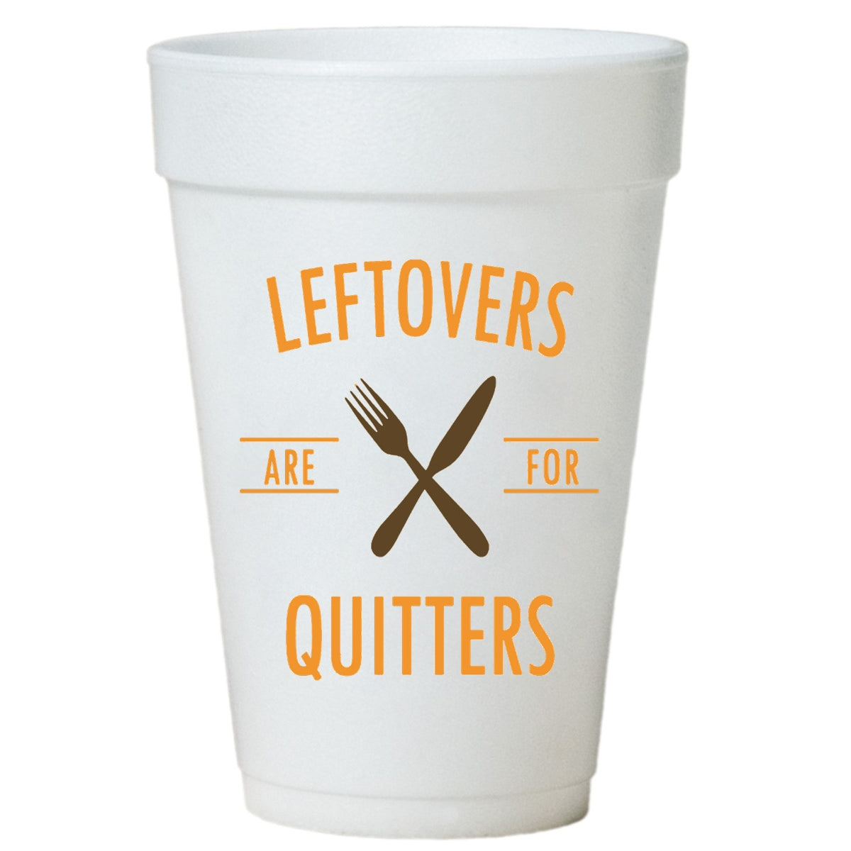Leftovers are for Quitters-Thanksgiving Styrofoam Cups-Preppy Mama